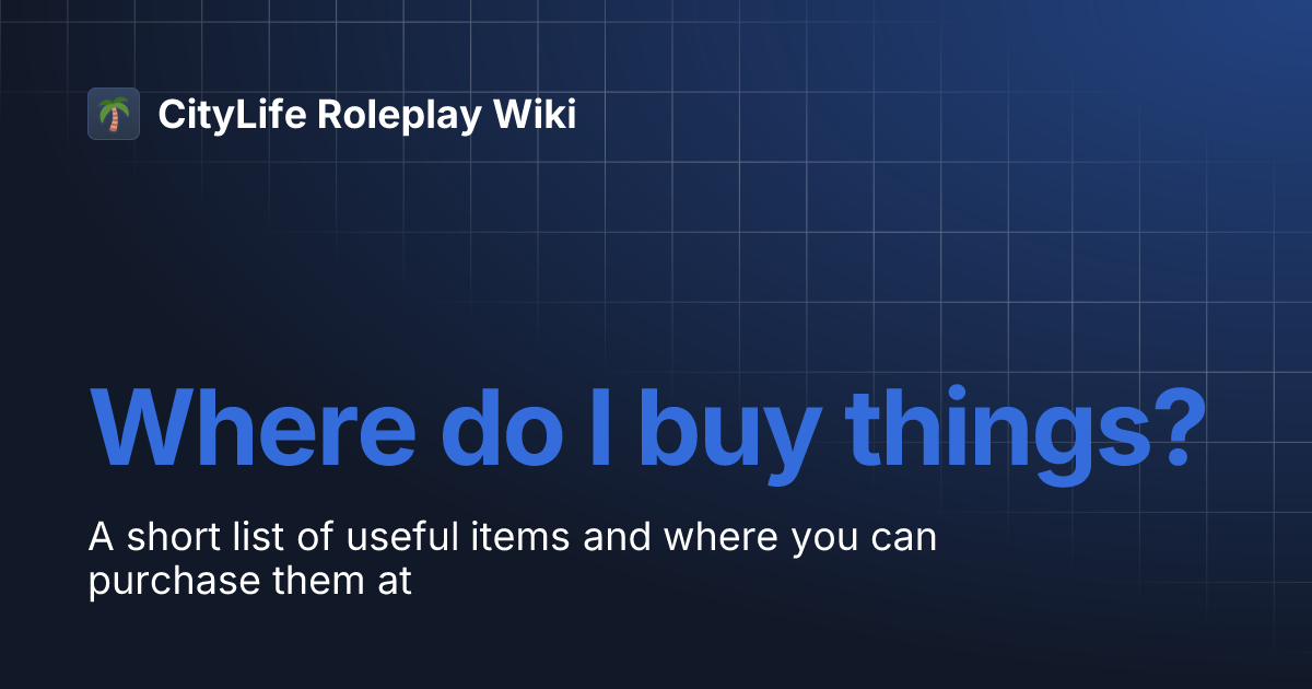 Where do I buy things? | CityLife Roleplay Wiki