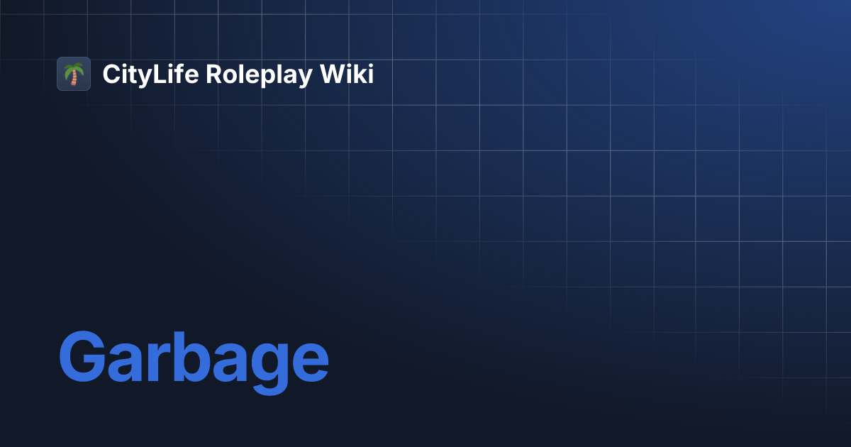 Garbage | CityLife Roleplay Wiki